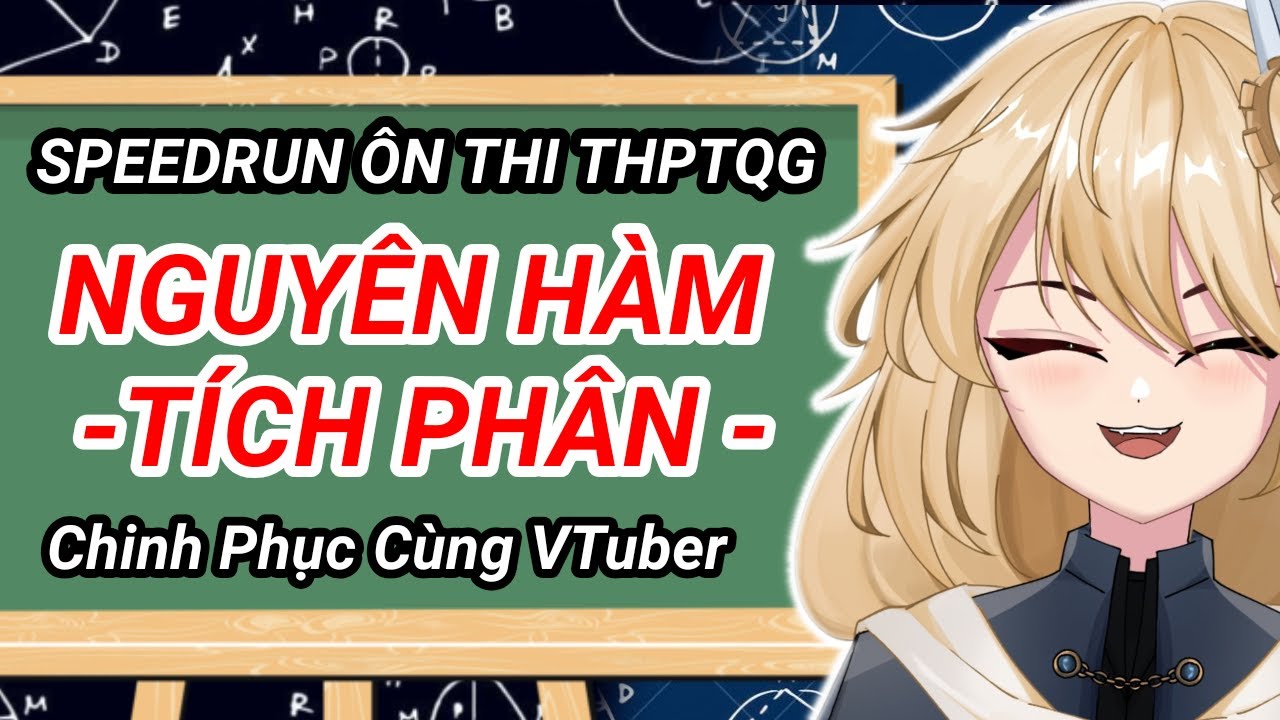 【MATHS STREAM】Kết Thúc Chinh Phục NGUYÊN HÀM - TÍCH PHÂN! | VTuber Live ...