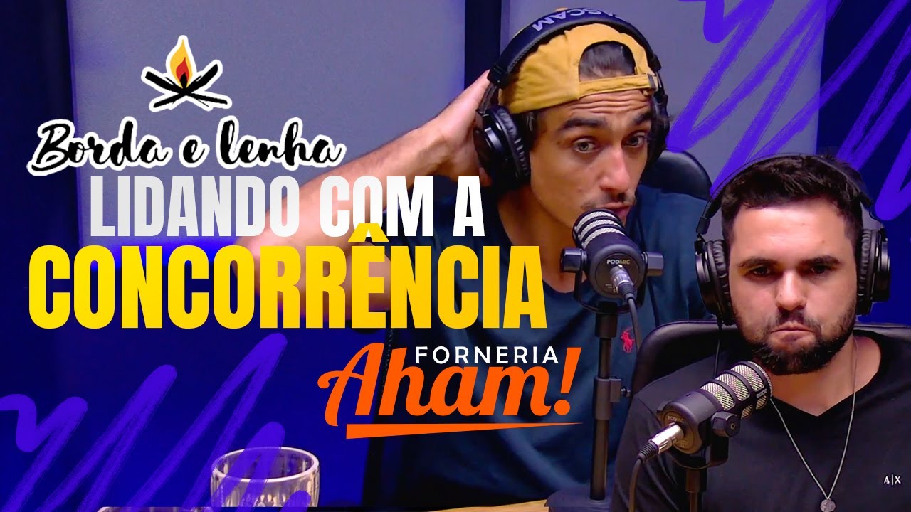 COMO LIDAR COM A CONCORRÊNCIA - Gabriel Farrel Borda e Lenha & Danilo Bastos Aham Forneria - YouTube
