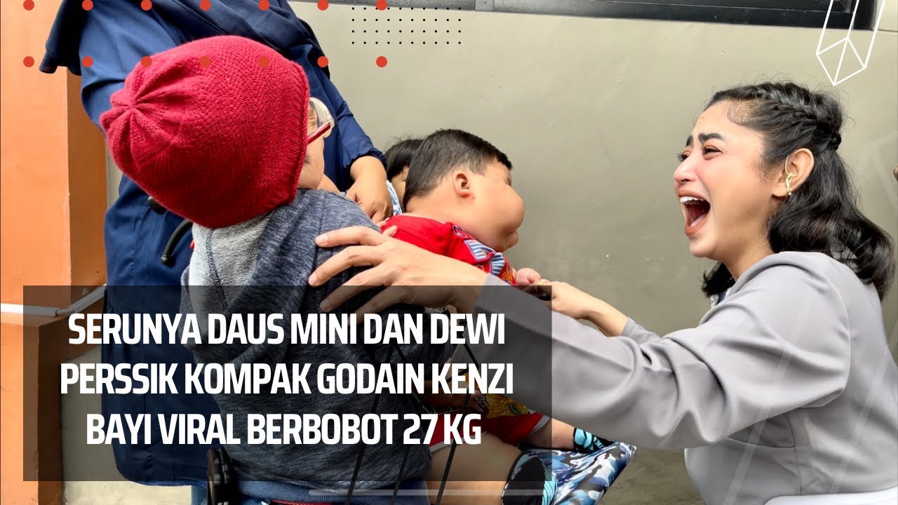 LUCUNYA DAUS MINI INGIN DICIUM DEWI PERSSIK GEGARA LIHAT KENZI BAYI VIRAL OBESITAS (PART 2 ...