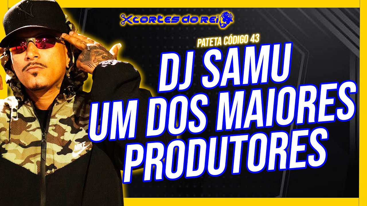 PATETA CÓDIGO 43 ¨DJ SAMU UM DOS MELHORES PRODUTORES¨ CORTES DO REI ...
