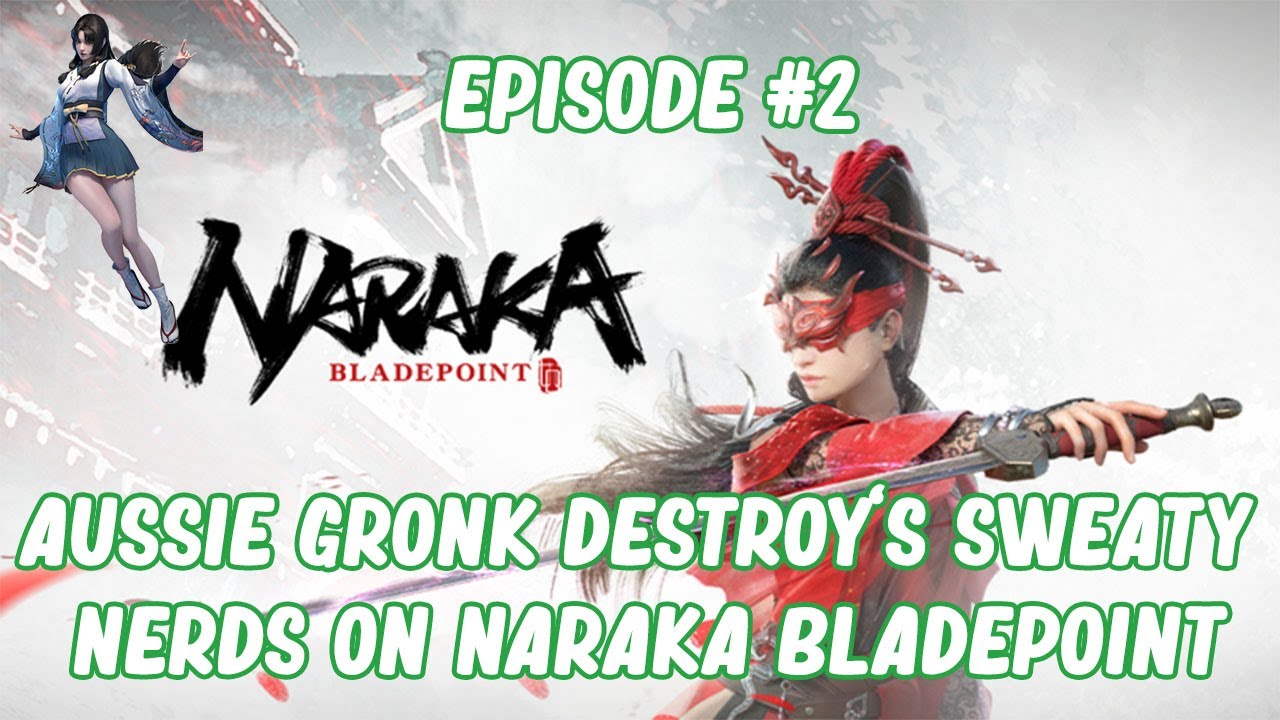Naraka Bladepoint Episode #2 - Aussie gronk DESTROY'S sweaty nerds in ...