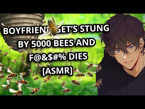 Boyfriend Get’s Stung by 5000 Bee’s and F@&$#% Dies [ASMR]