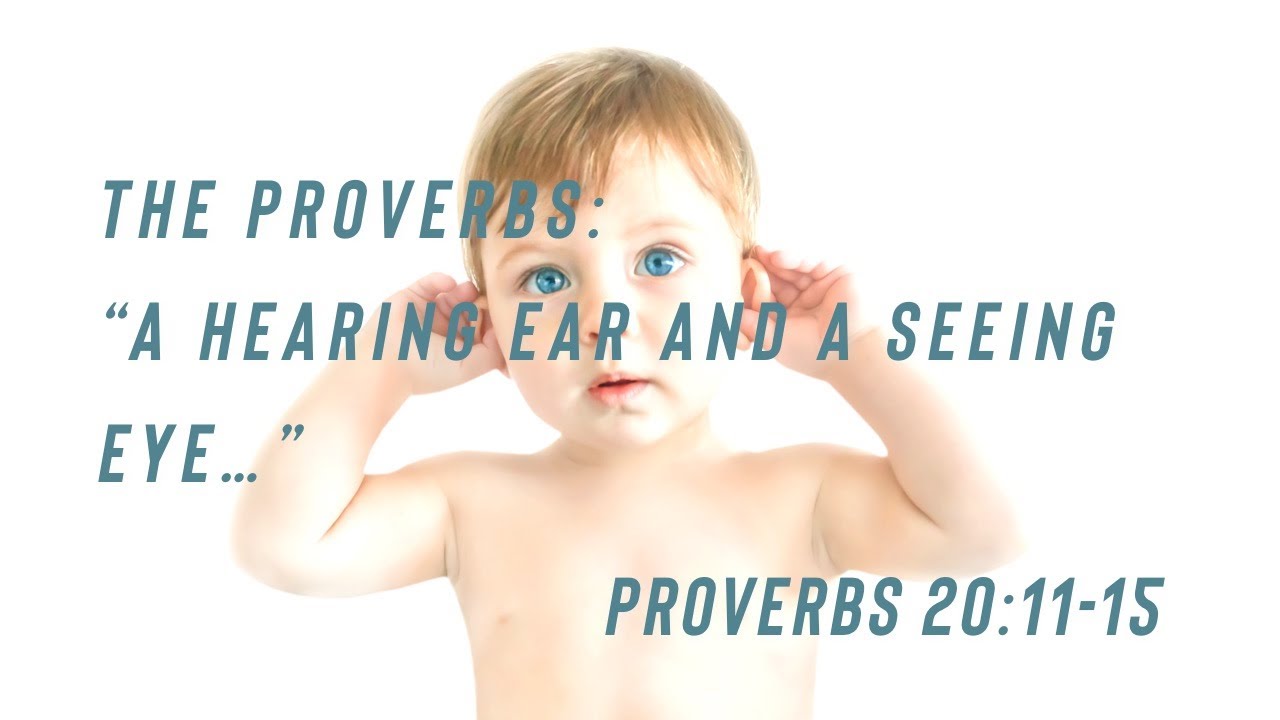 Proverbs 20:11-15 "A Hearing Ear and a Seeing Eye..." - YouTube