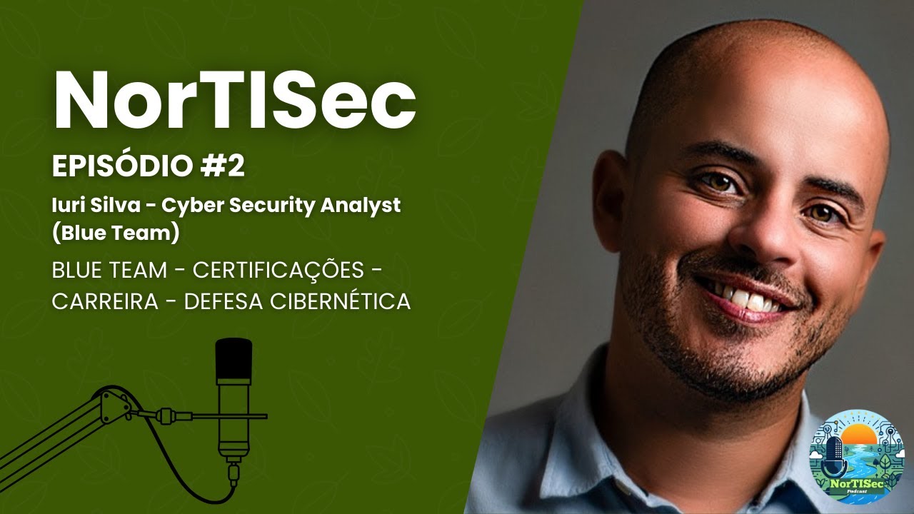 NorTISec #2 - Iuri Silva - Blue Team, Certificações e Carreira em ...