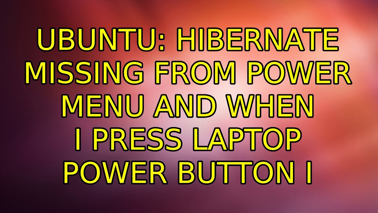 Ubuntu: Hibernate missing from power menu and when I press laptop power ...