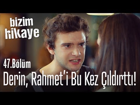 Derin, Rahmet'i bu kez çıldırttı - Bizim Hikaye 47. Bölüm