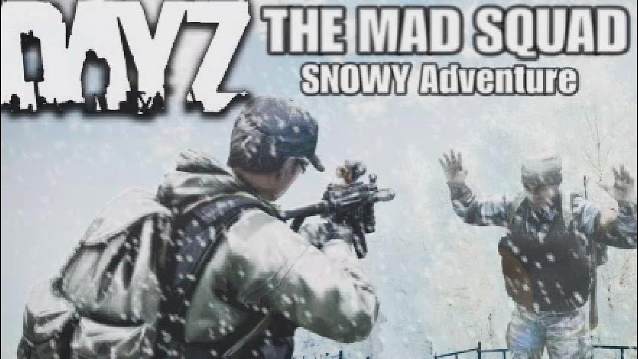 DayZ: THE MAD SQUAD : SILLY SNOWY ADVENTURE - YouTube