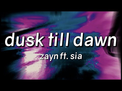 ZAYN - Dusk Till Dawn (Lyrics) feat. Sia