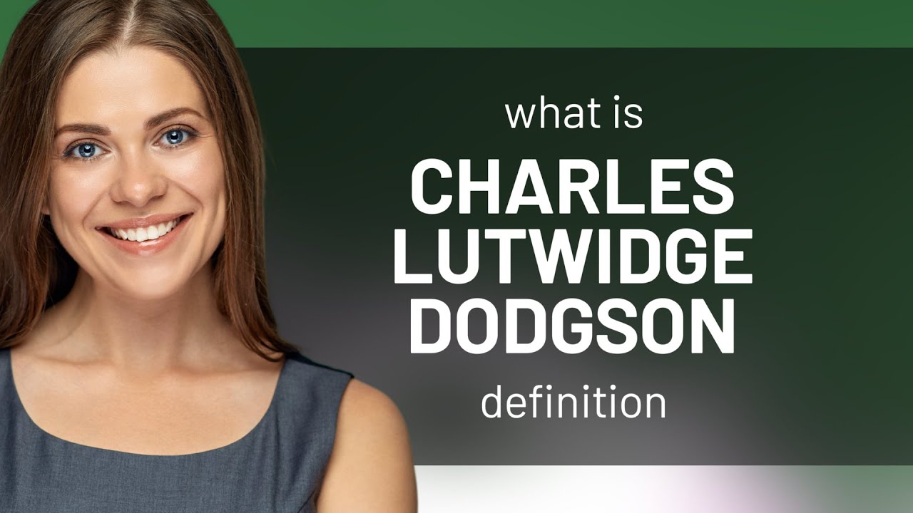 Charles lutwidge dodgson • what is CHARLES LUTWIDGE DODGSON definition ...