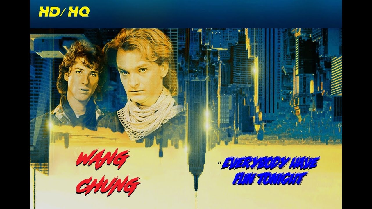 HQ HD WANG CHUNG - EVERYBODY HAVE FUN TONIGHT Best Version Classic Rock ...