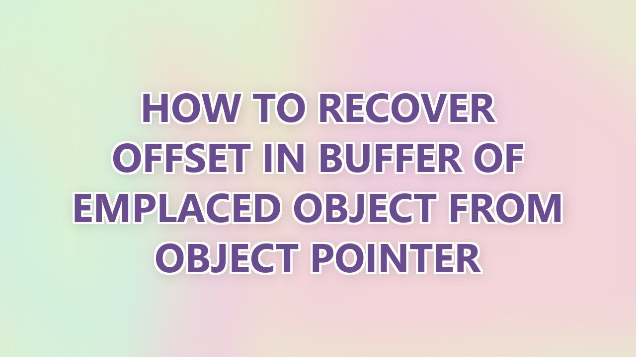 How to recover offset in buffer of emplaced object from object pointer - YouTube