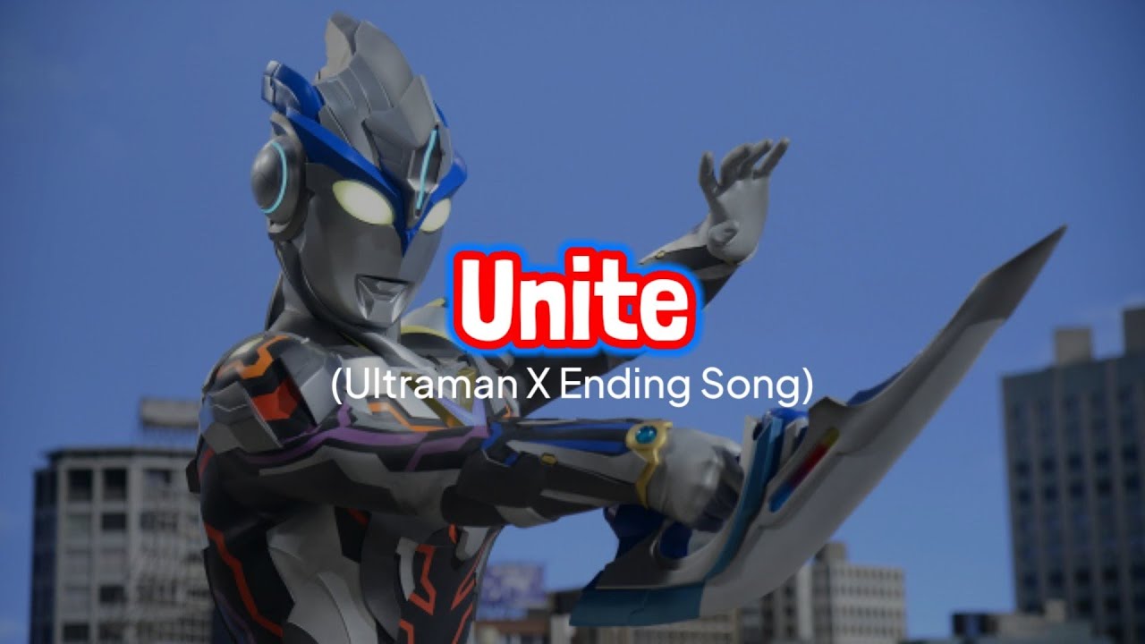 Unite || Ultraman X Ending Song (with lyrics) - YouTube