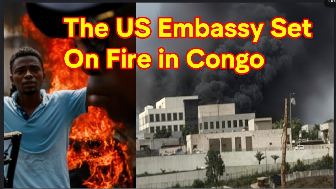 Breaking News: The US Embassy Set On Fire in Congo by an Angry Mob ...