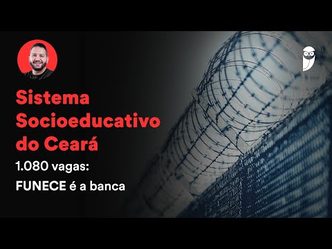 Concurso Sistema Socioeducativo do Ceará - 1.080 vagas: FUNECE é a banca