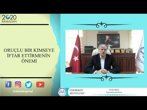 ORUÇLU  KİMSEYE İFTAR ETTİRMENİN ÖNEMİ-Vehbi AKŞİT-İstanbul Çekmeköy Müftüsü