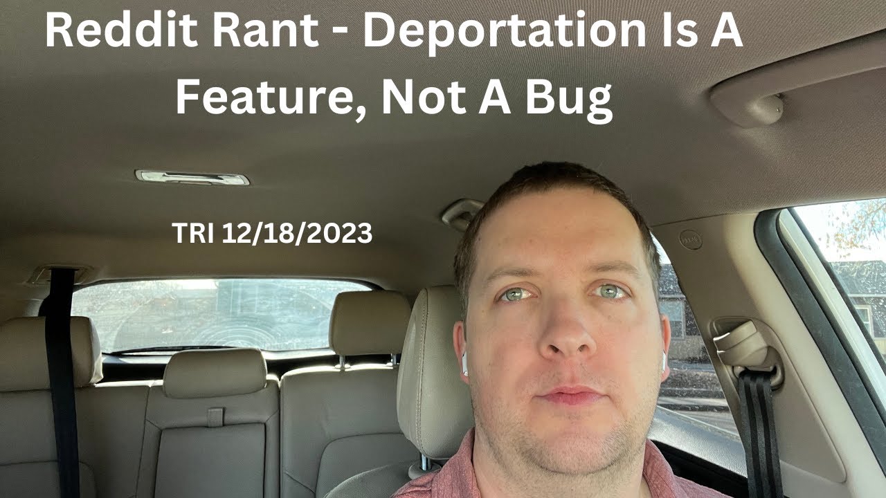 Reddit Rant - Deportation Is A Feature, Not A Bug - YouTube