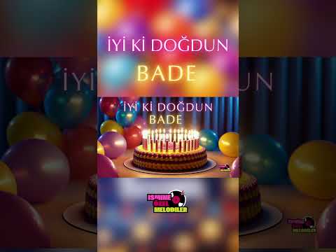 İYİ Kİ DOĞDUN BADE -  İsmine Özel Doğum Günü Şarkısı (Premium Ses Kalitesi)