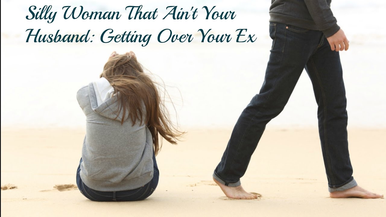 Getting Over Your Ex - YouTube