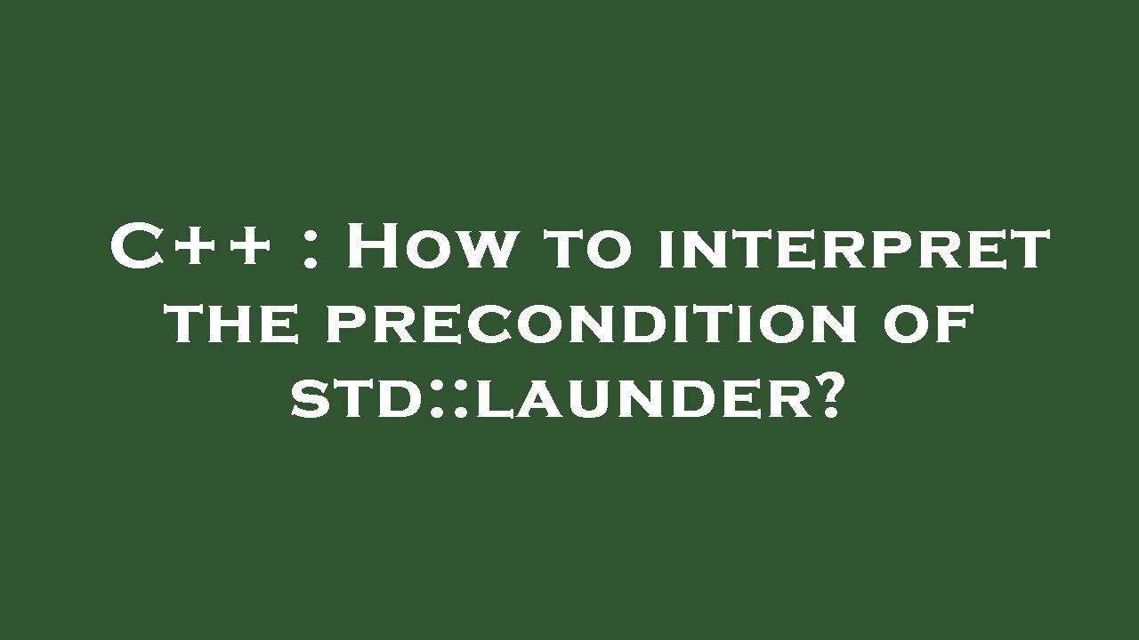 C++ : How to interpret the precondition of std::launder? - YouTube