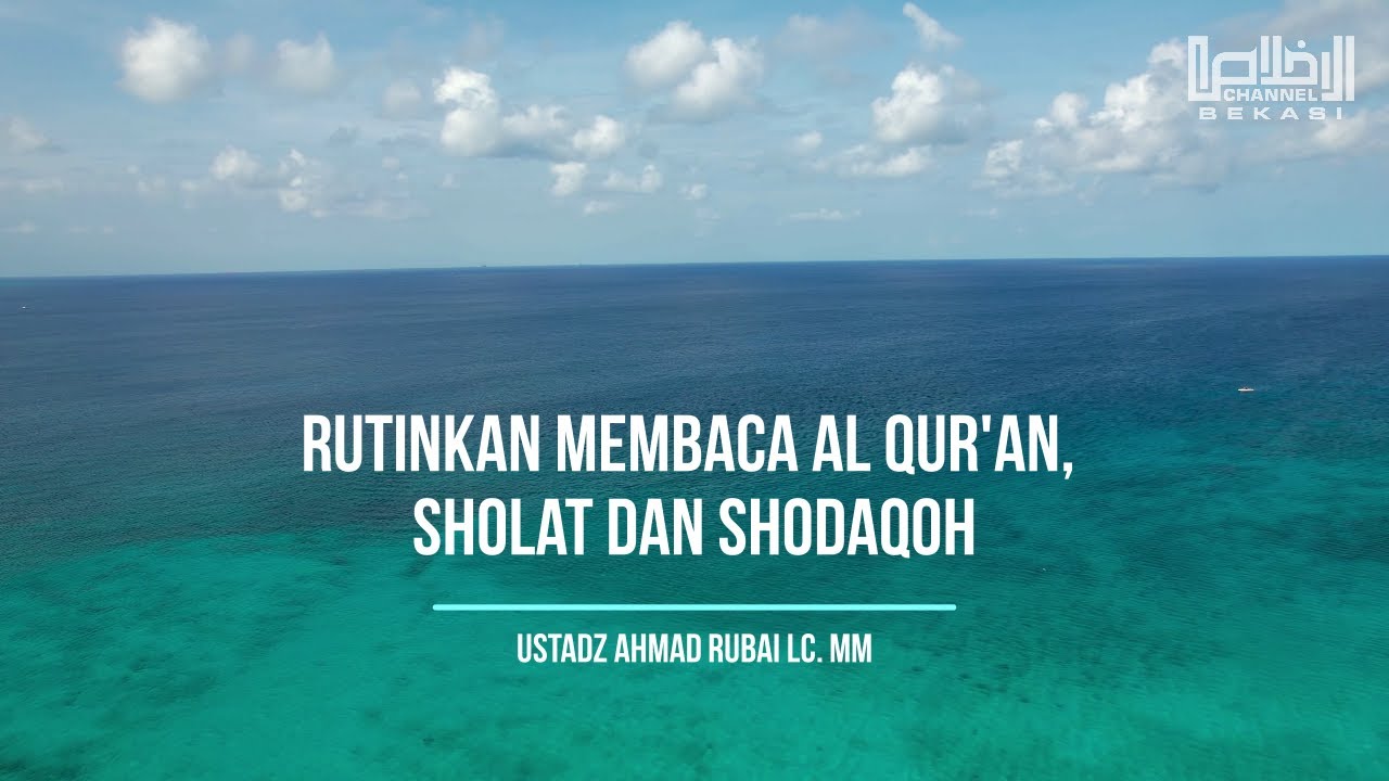 Rutinkan Membaca Al Qur'an, Sholat dan Shodaqoh - Ustadz Ahmad Ruba'i ...