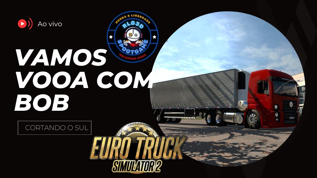 [ ETS 2 ] VAMOS VOOA COM BOB | CORTANDO O SUL - YouTube