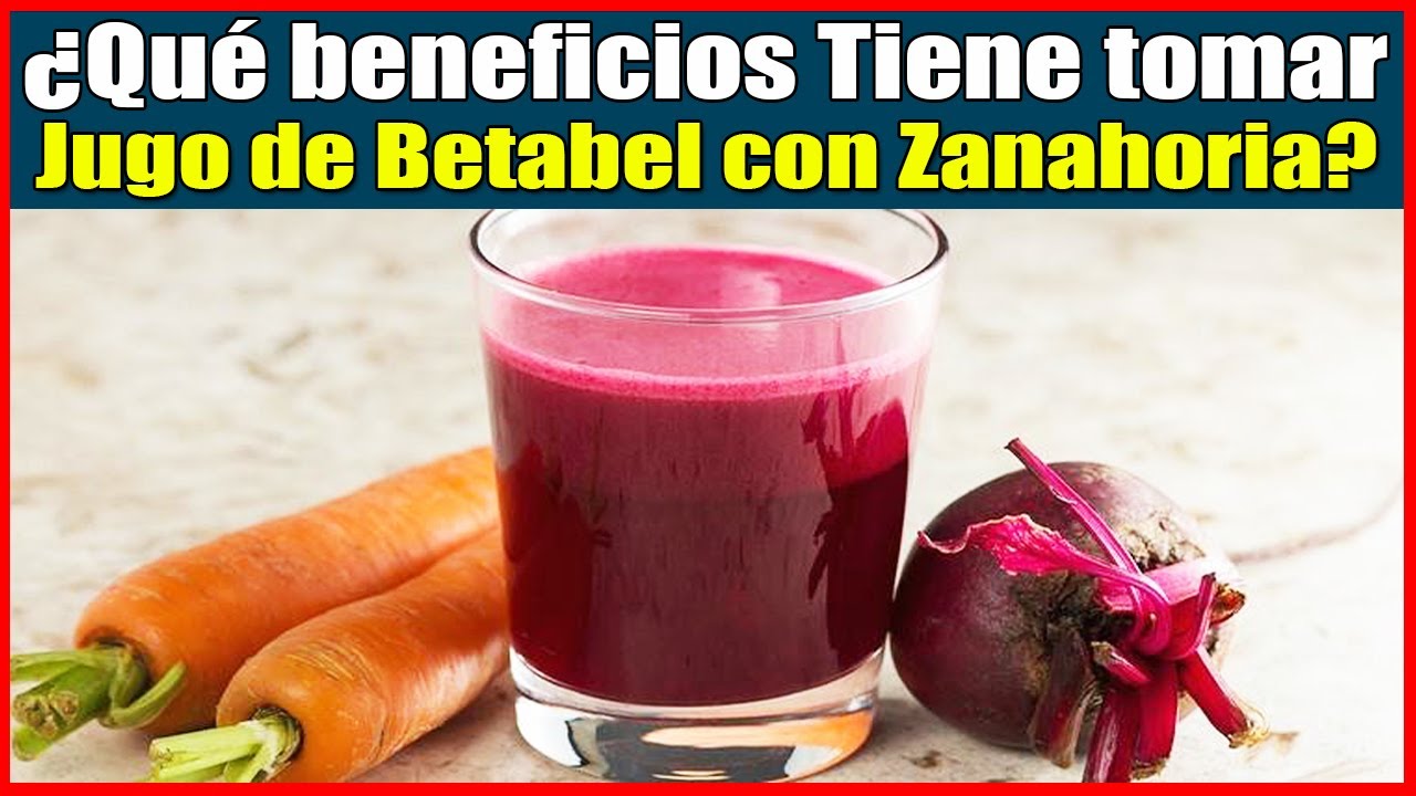 ¿Qué beneficios tiene tomar jugo de betabel con zanahoria? - YouTube