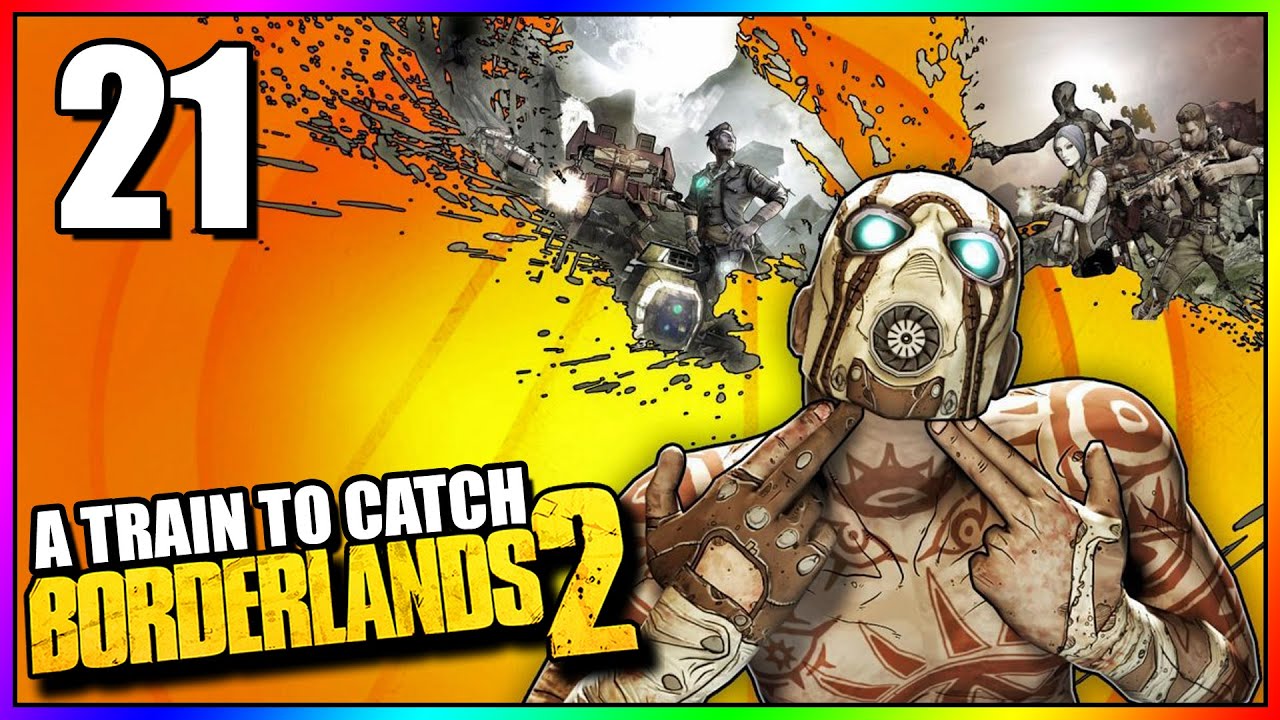 🎮🔫 A TRAIN TO CATCH | Borderlands 2 | Gameplay Walkthrough Part 21 ...