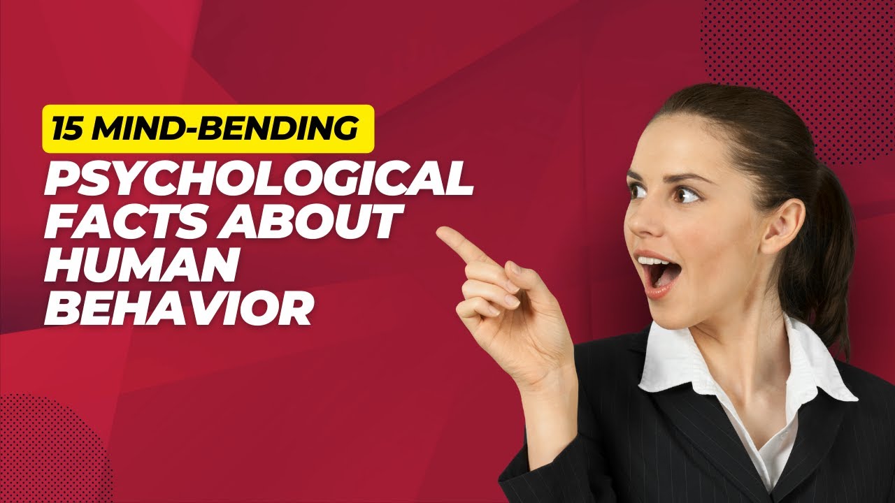 15 Mind Bending Psychological Facts About Human Behavior