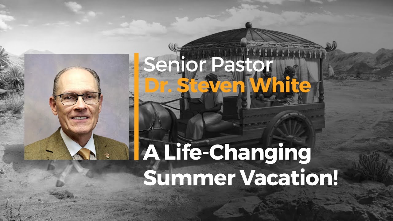 A Life-Changing Summer Vacation! - Pastor Steven White - Sun. AM June 4 ...