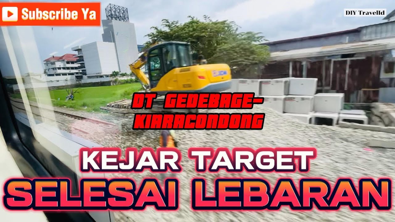 KEJAR TARGET SELESAI LEBARAN || UPDATE DOUBLE TRACK GEDEBAGE ...