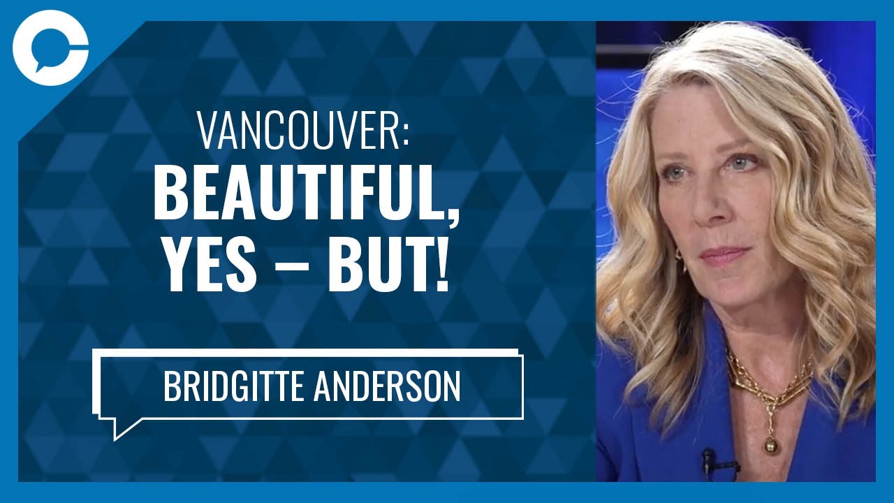 Vancouver: Beautiful, yes – but! (w/ Bridgitte Anderson, Greater Vancouver Board of Trade) - YouTube