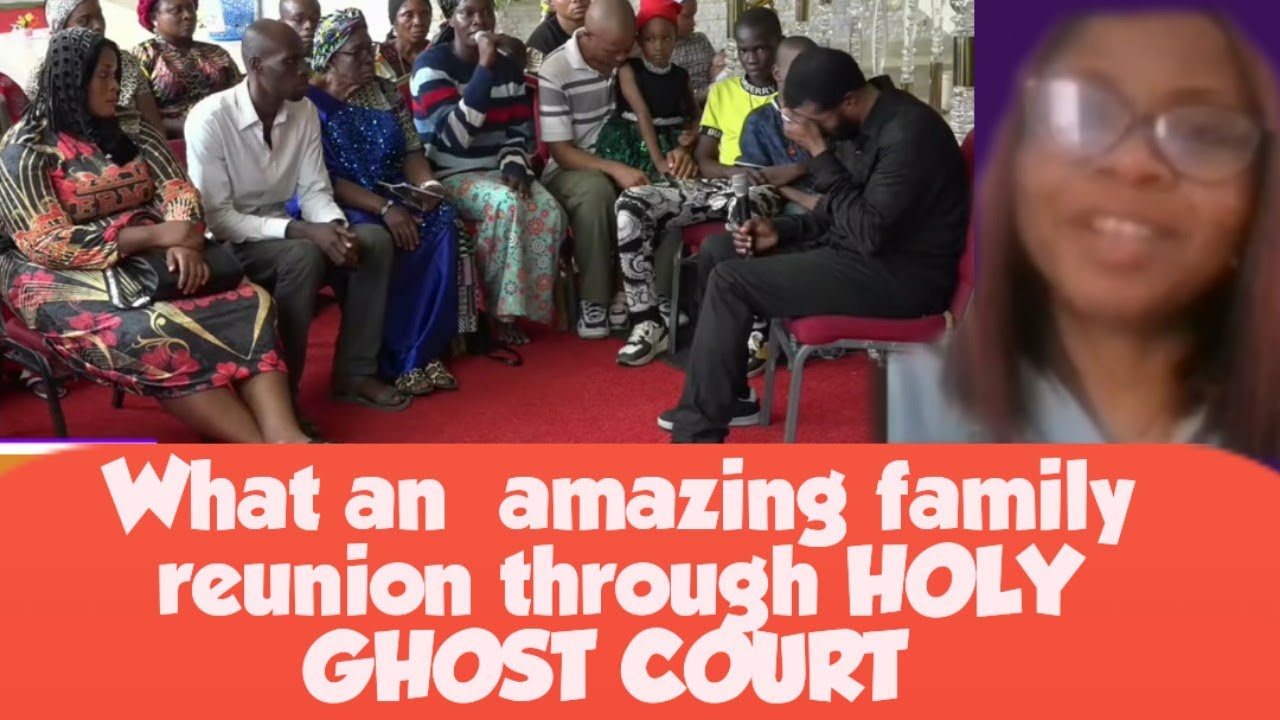An Amazing family reunion through HOLY GHOST COURT (part 1) by Evg ...