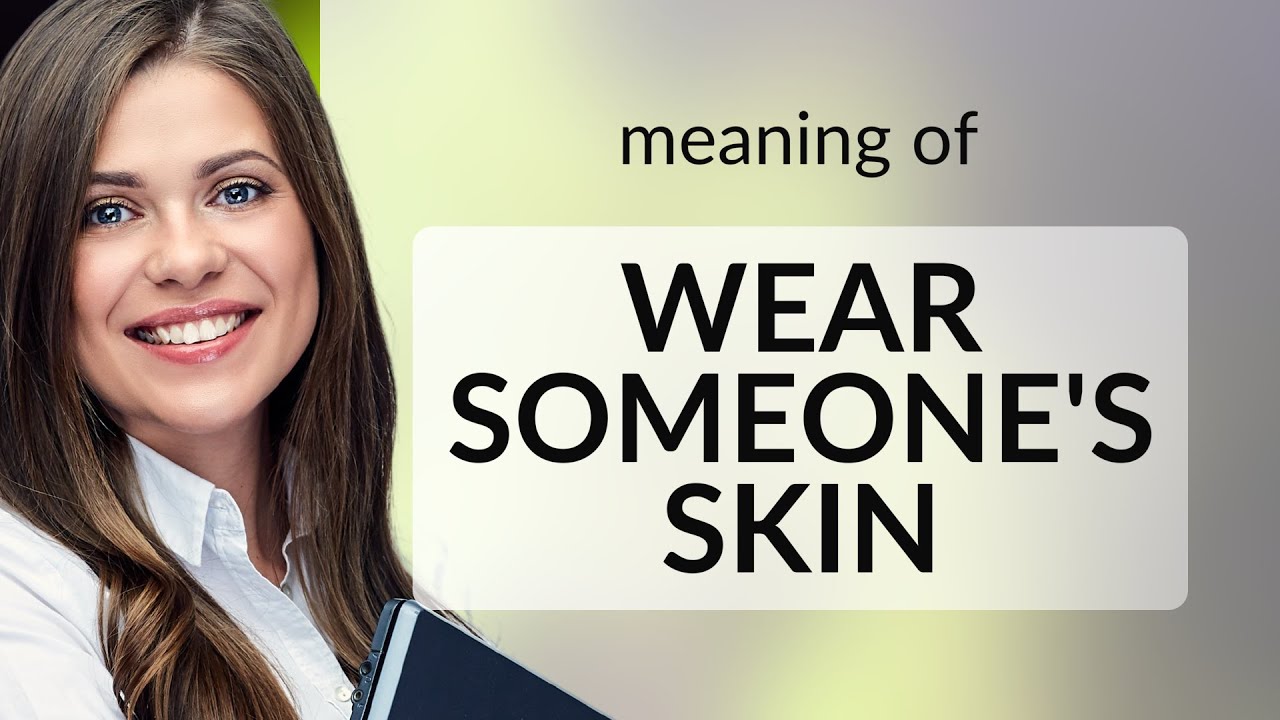 Unraveling the Meaning Behind "Wearing Someone's Skin" - YouTube