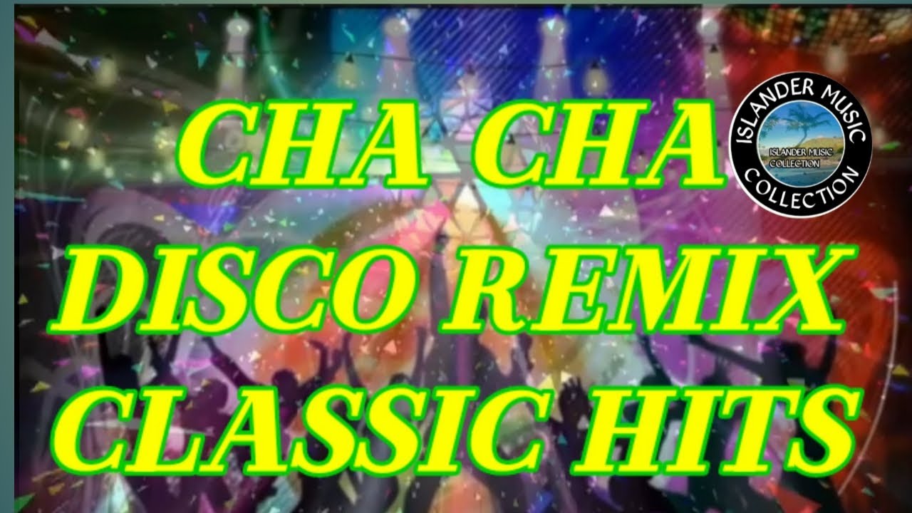Cha cha disco remix classic hits ISLANDER MUSIC COLLECTION - YouTube