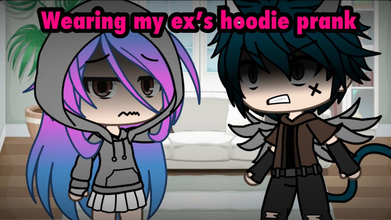 Gacha Life wearing my ex’s hoodie prank - YouTube