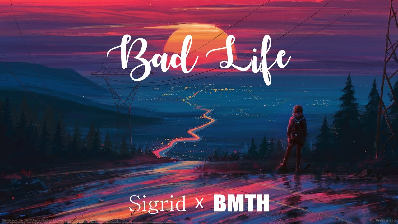 Bad Life - Sigrid ft. Bring Me The Horizon | Lirik & terjemahan - YouTube