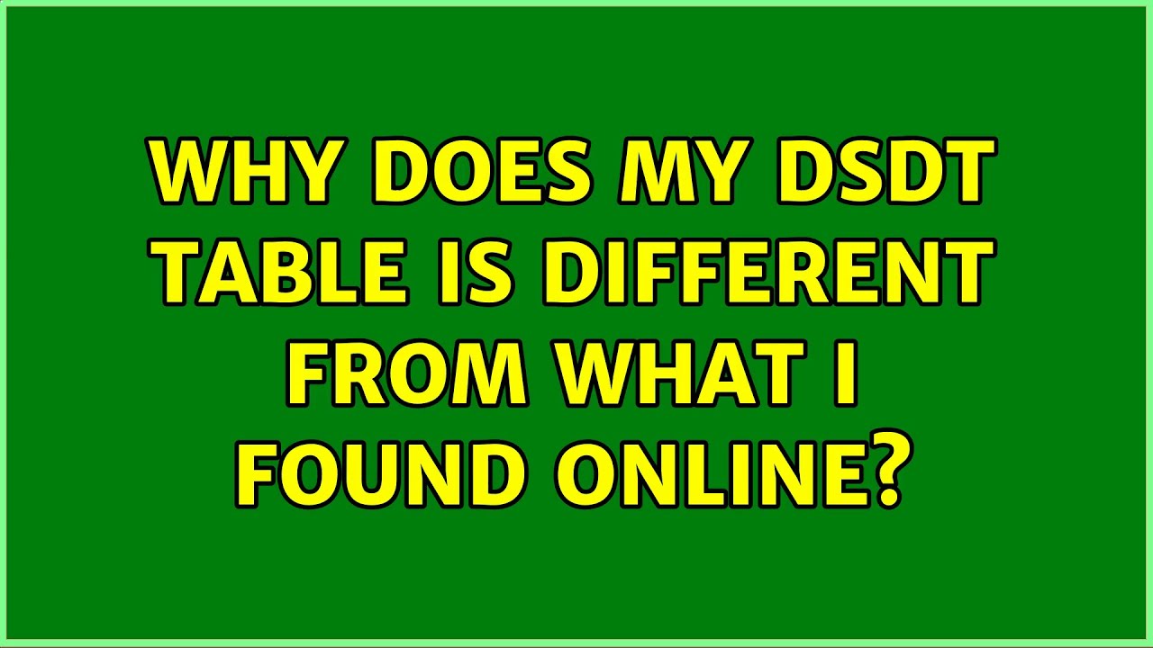 Why does my DSDT table is different from what I found online? - YouTube