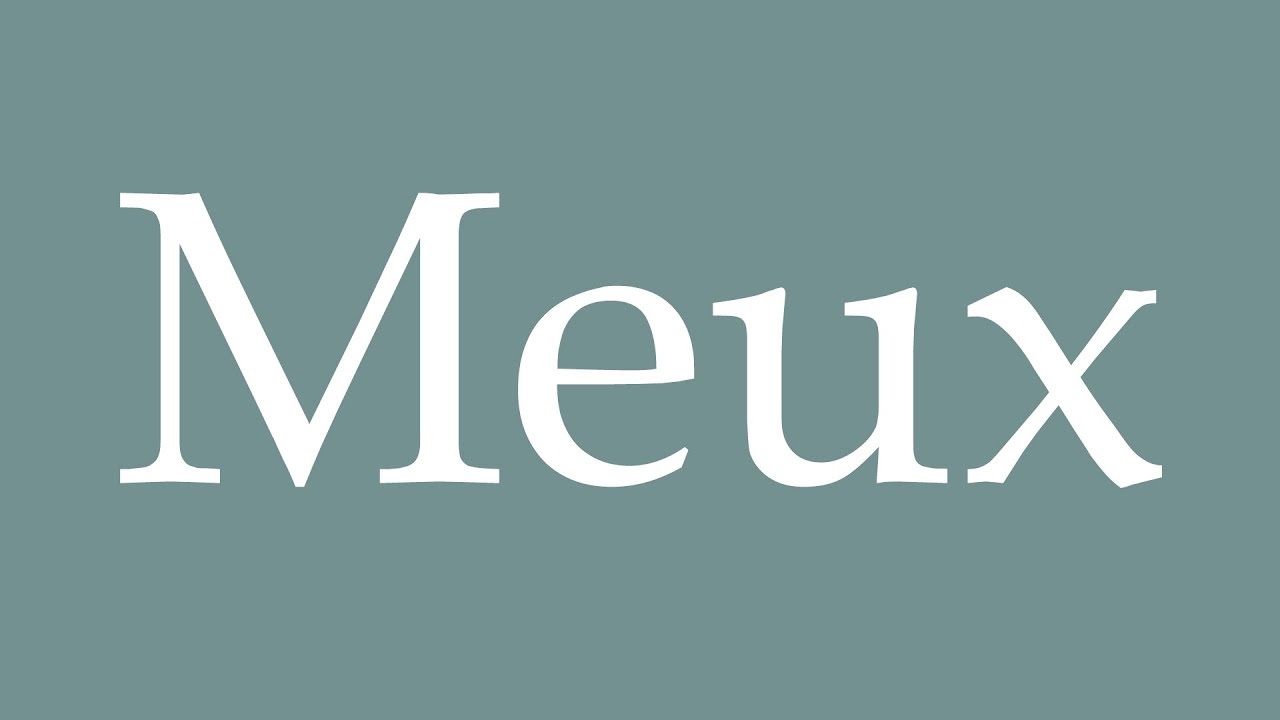 How to Pronounce ''Meux'' Correctly in French - YouTube