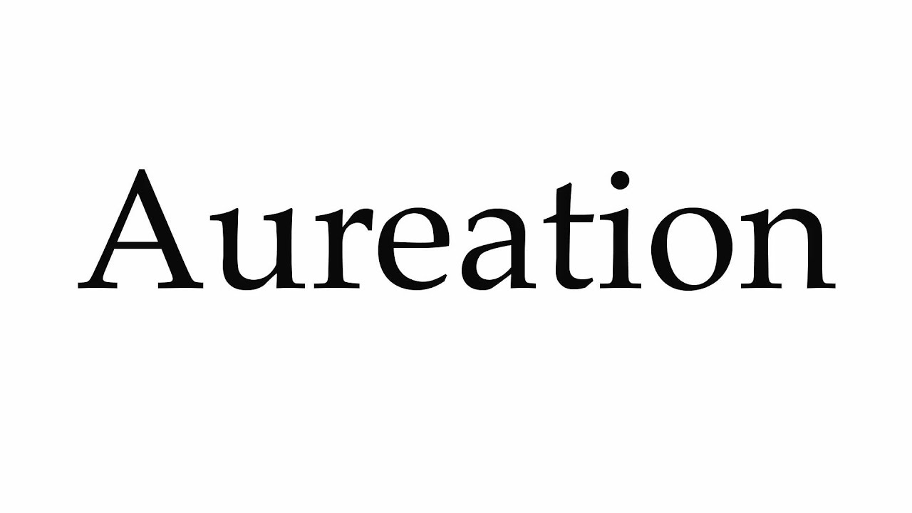 How to Pronounce Aureation - YouTube