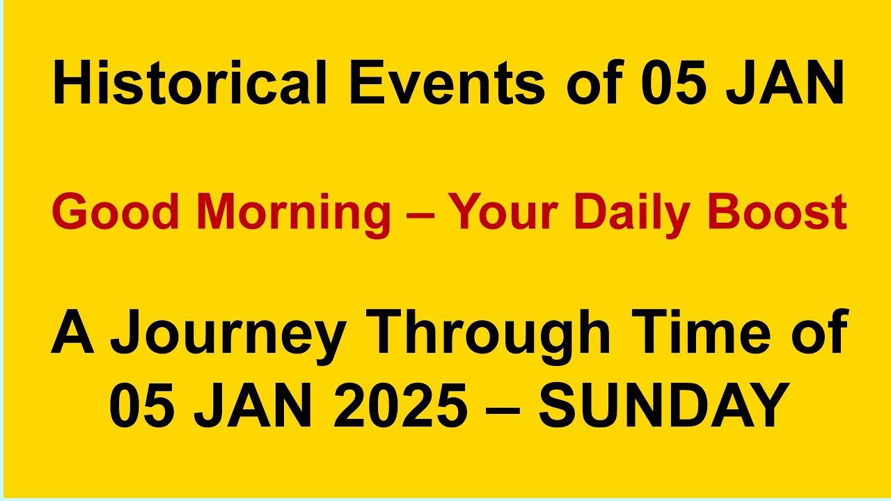 Historical Events of January 05, A Journey Through Time - 05 Jan 2025 ...