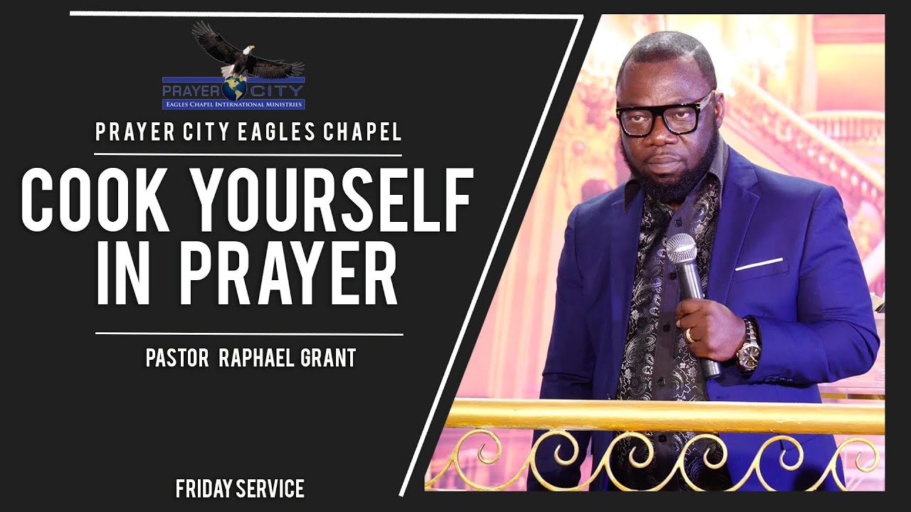 COOK YOURSELF IN PRAYER | BY PASTOR RAPHAEL GRANT - YouTube