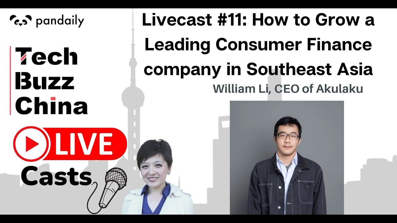 Livecast #11: William Li, CEO of Akulaku: How to Grow a Leading ...