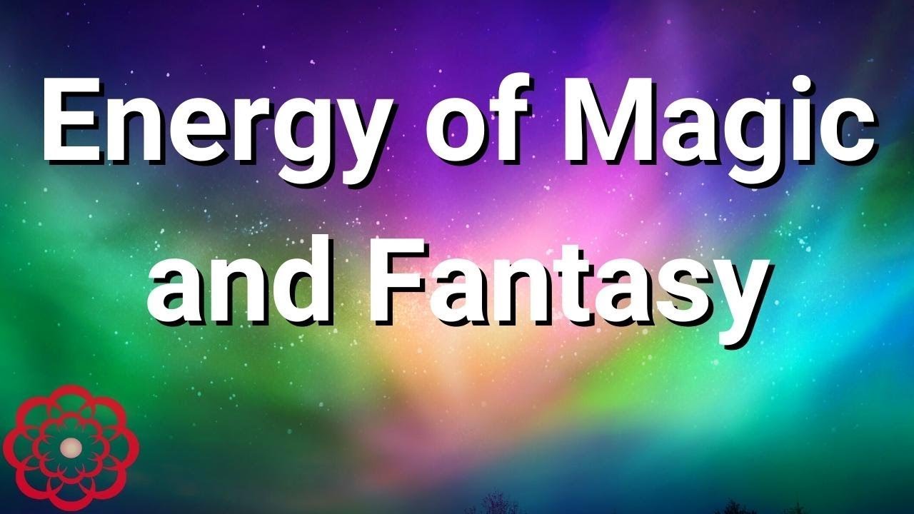 Energy of Magic and Fantasy 💮 - YouTube