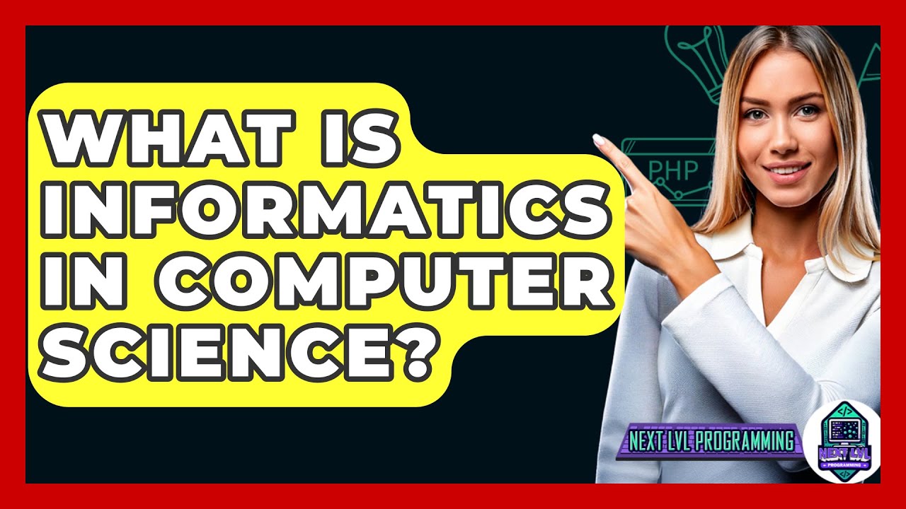 What Is Informatics In Computer Science? - Next LVL Programming - YouTube