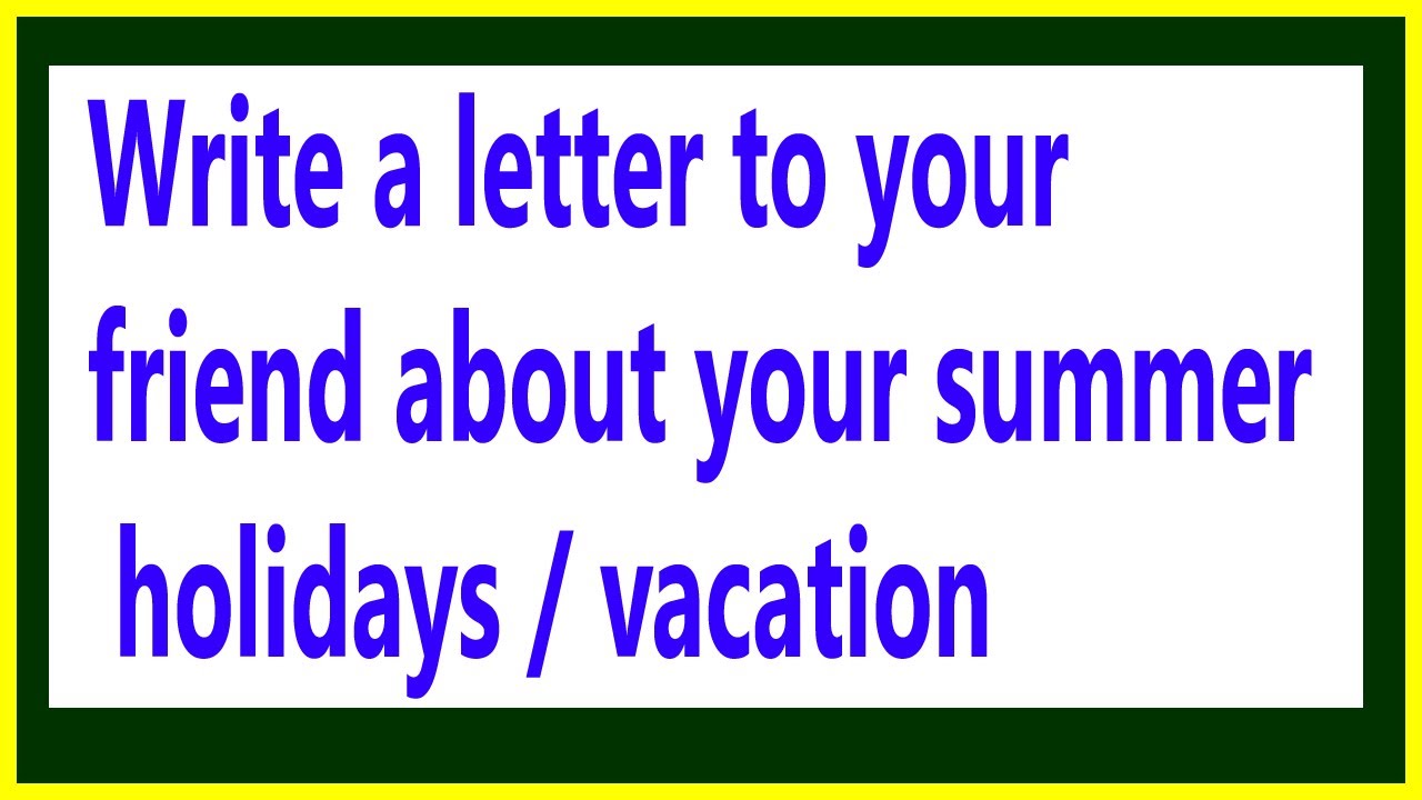 Write a letter to your friend about your summer holidays||Informal ...