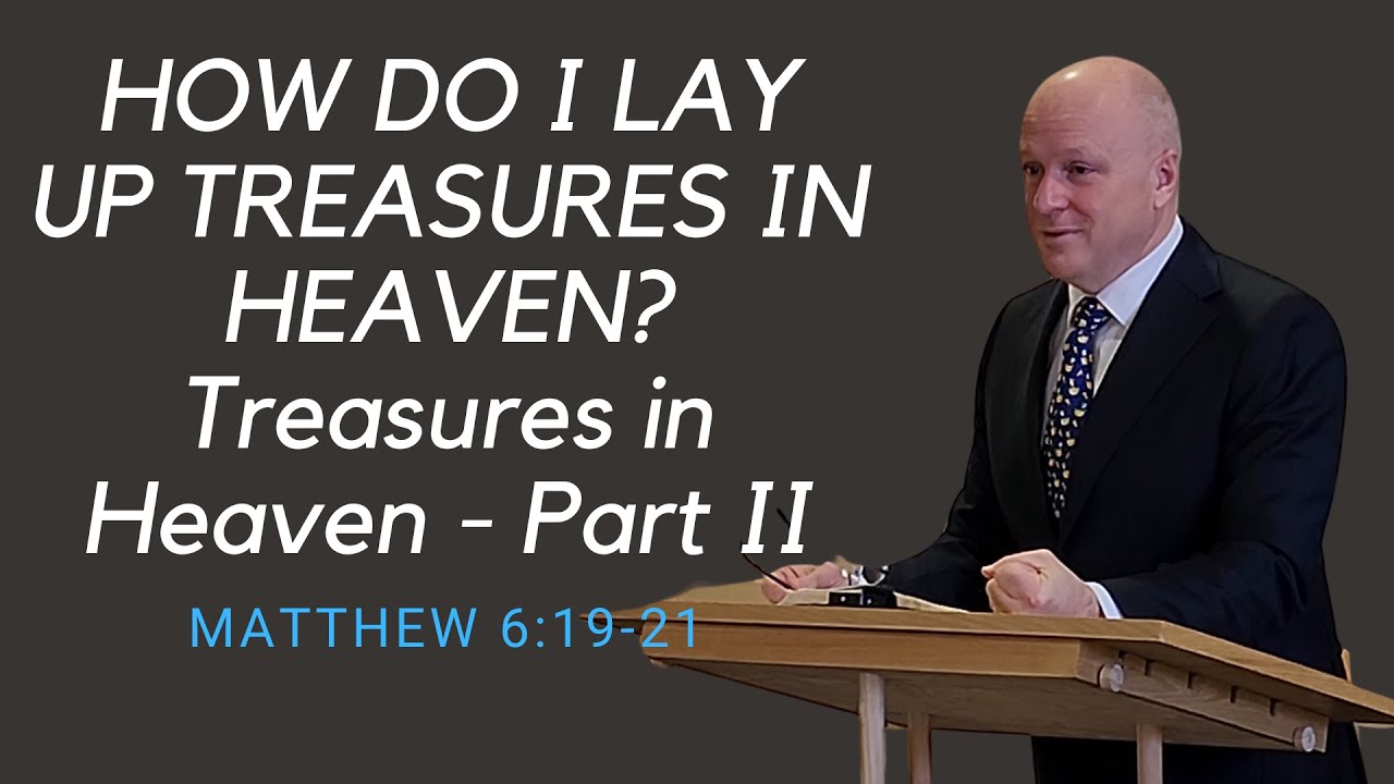 How Can I Lay Up Treasures In Heaven? Treasures In Heaven - Part II ...