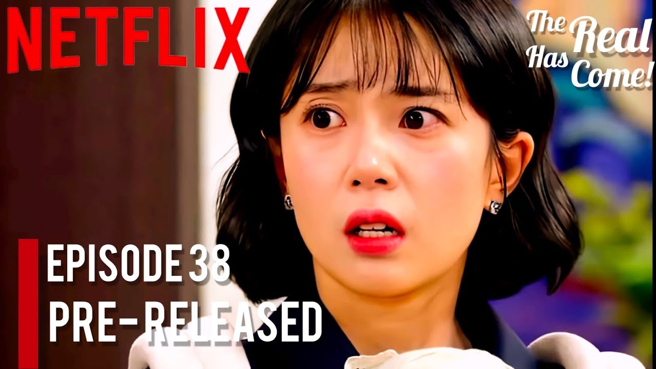 The Real Has Come! Episode 38 Pre-Released {ENG SUB} | KDrama Details ...
