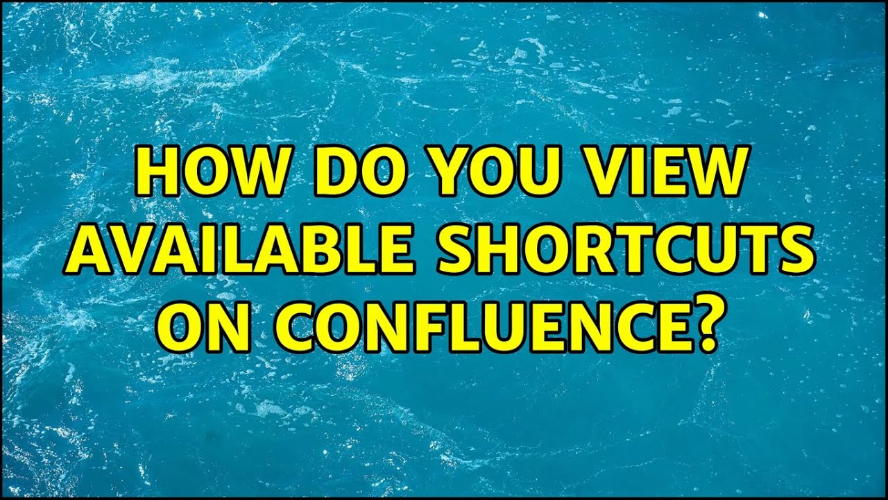 How do you view available shortcuts on confluence? (3 Solutions ...