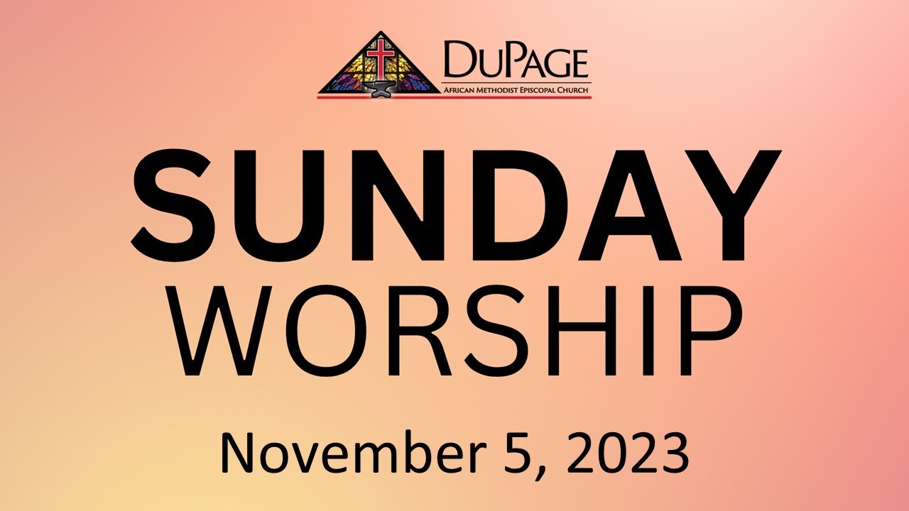 DuPage AME Church ️ 11am Worship Service ️ Sunday, November 5, 2023 ...