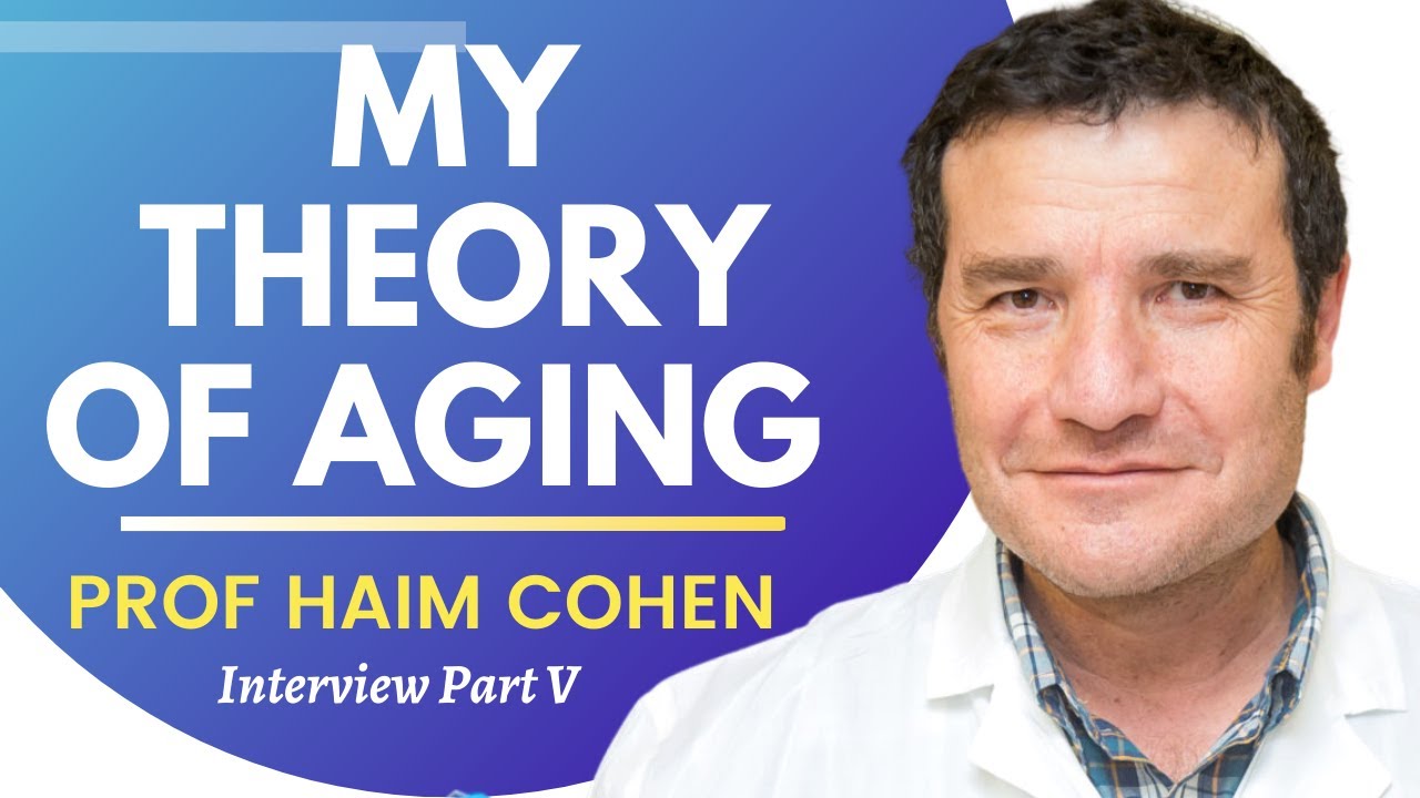 My Theory Of Aging | Prof Haim Cohen Ep 5/5 - YouTube